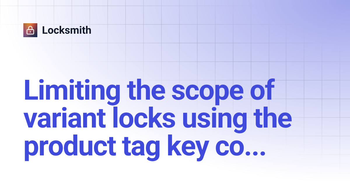 Limiting the scope of variant locks using the product tag key condition ...