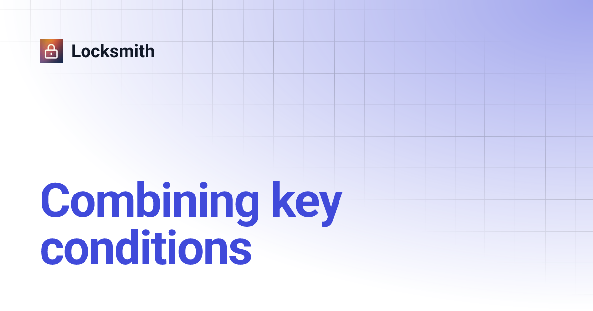 Combining key conditions | Locksmith